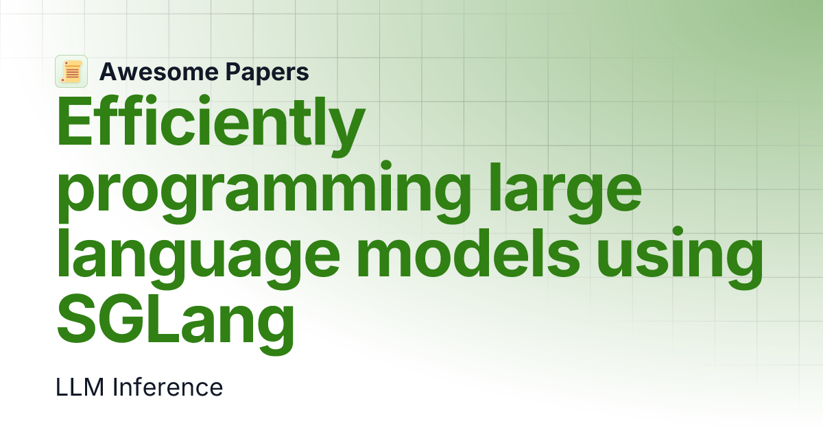 Efficiently programming large language models using SGLang | Awesome Papers