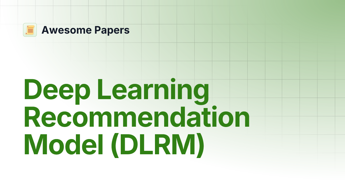 Deep Learning Recommendation Model (DLRM) | Awesome Papers