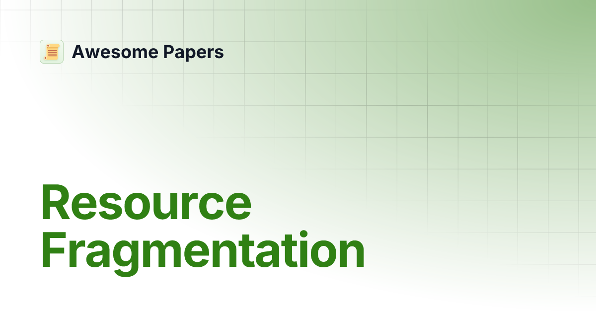 Resource Fragmentation | Awesome Papers