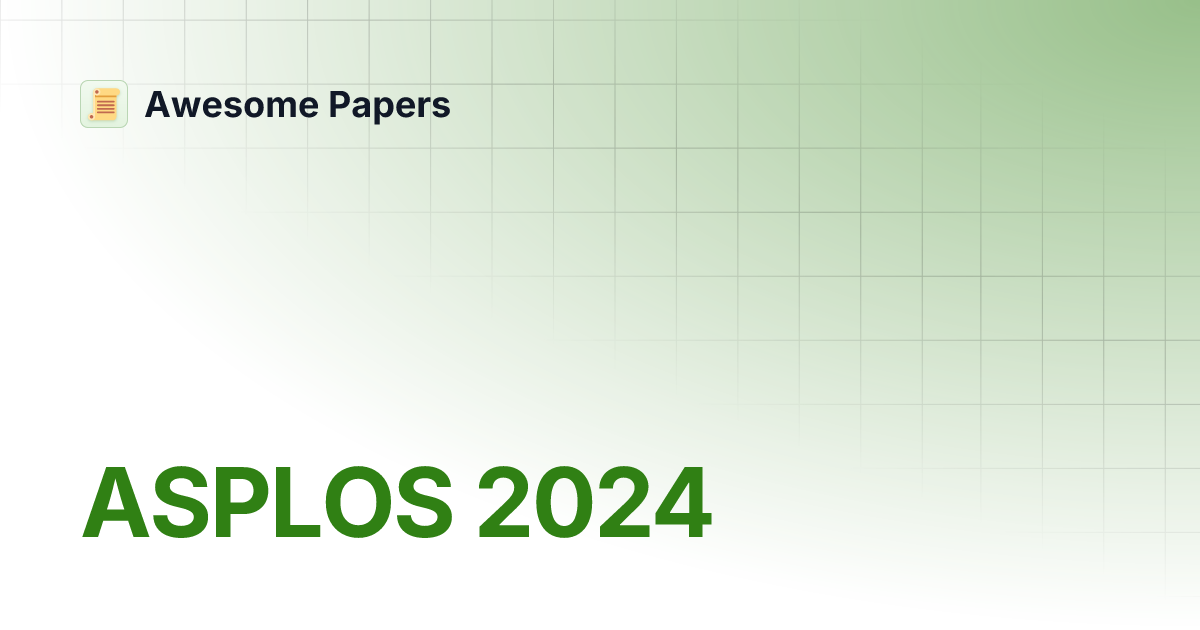 ASPLOS 2024 | Awesome Papers