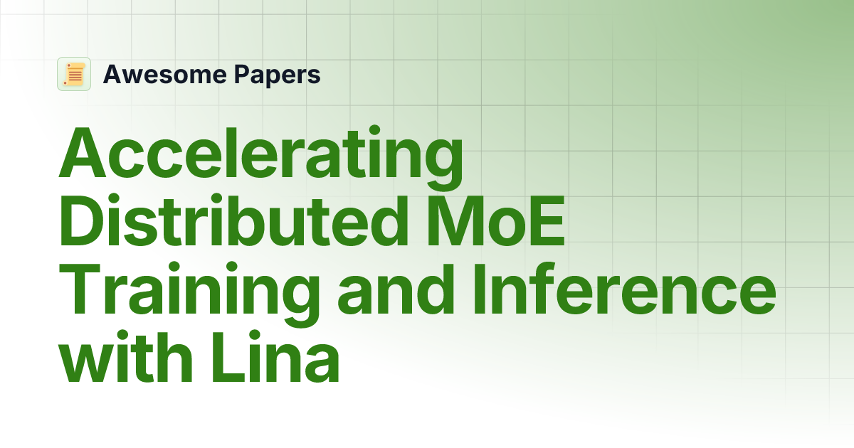 Accelerating Distributed MoE Training and Inference with Lina | Awesome ...