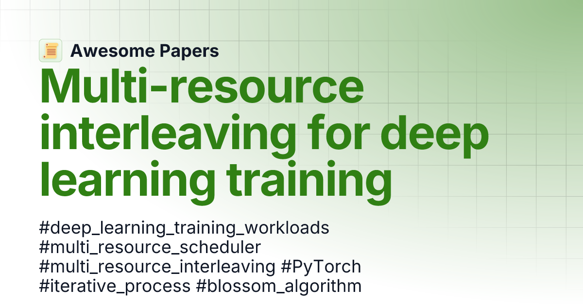 Multi-resource interleaving for deep learning training | Awesome Papers