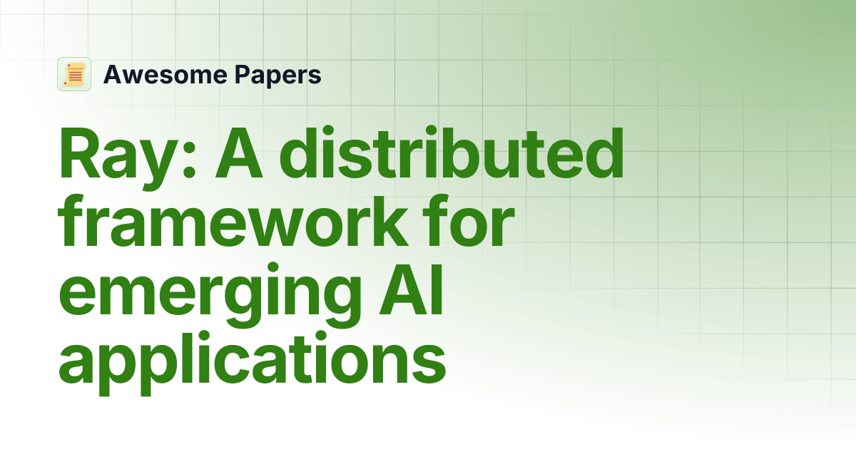 Ray: A distributed framework for emerging AI applications | Awesome Papers