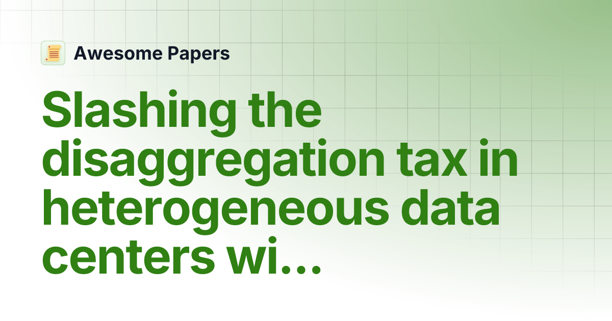 Slashing the disaggregation tax in heterogeneous data centers with FractOS | Awesome Papers