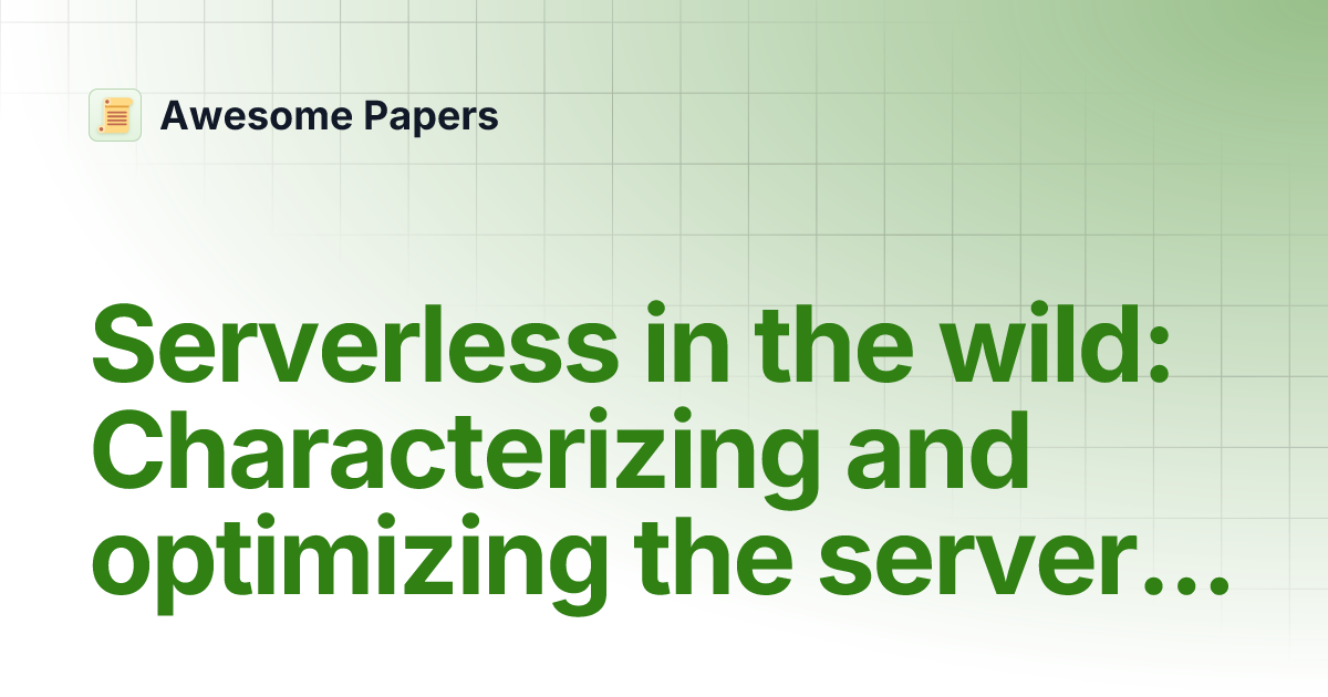 Serverless in the wild: Characterizing and optimizing the serverless workload | Awesome Papers