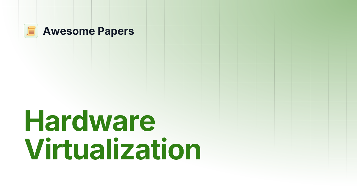 Hardware Virtualization | Awesome Papers