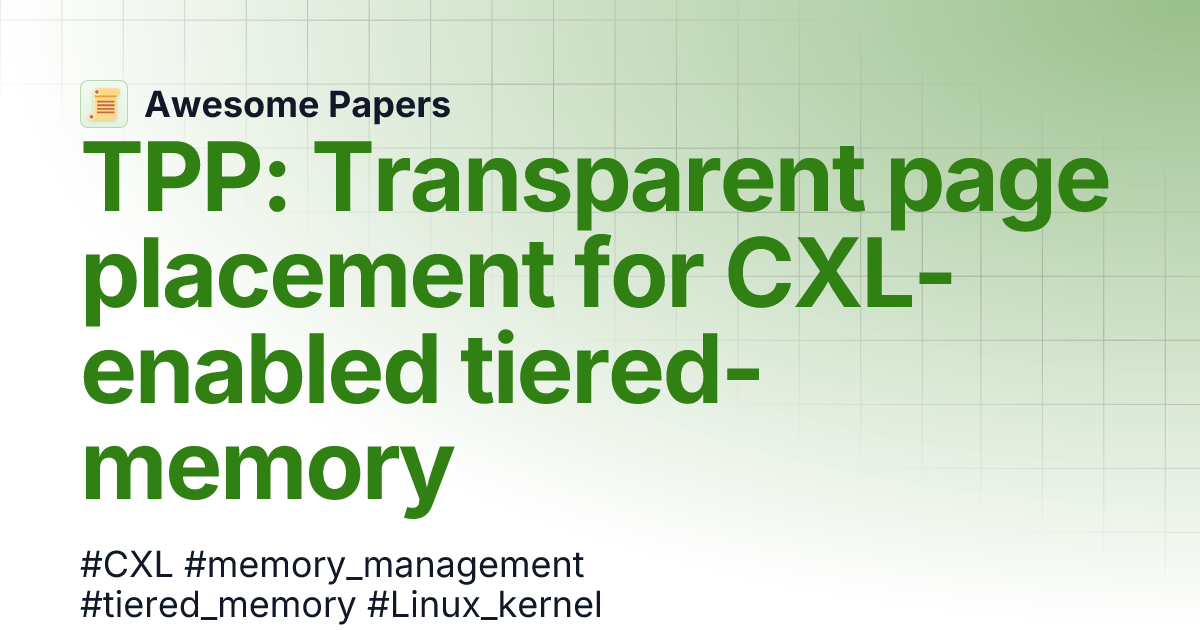 TPP: Transparent page placement for CXL-enabled tiered-memory | Awesome Papers